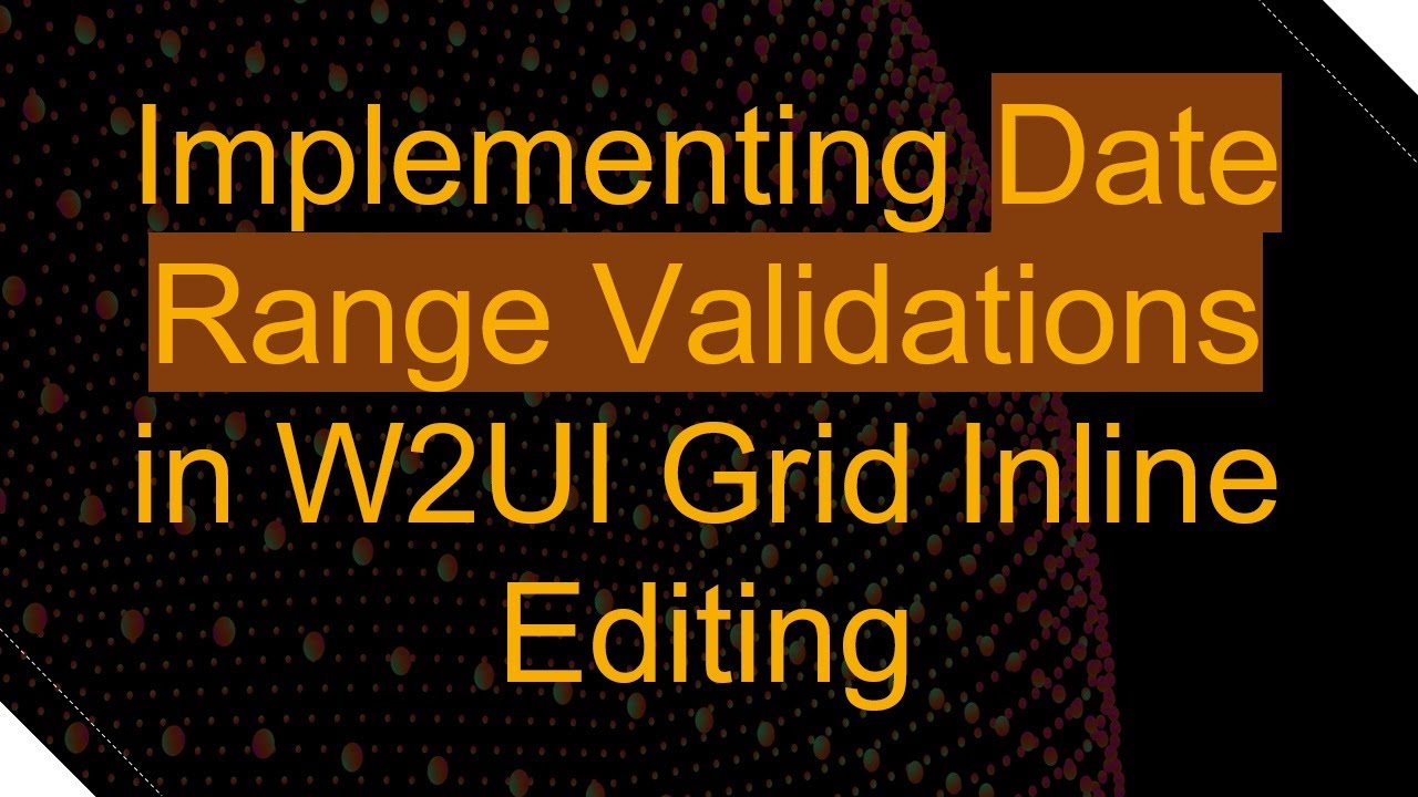 Implementing Date Range Validations in W2UI Grid Inline Editing - YouTube