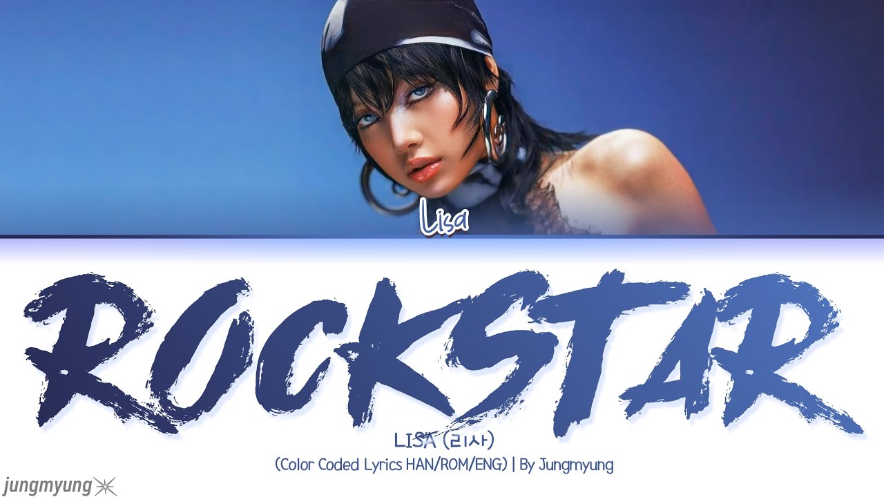 LISA (리사) - 'ROCKSTAR' (Color Coded Lyrics Han/Rom/Eng) By Jungmyung ...