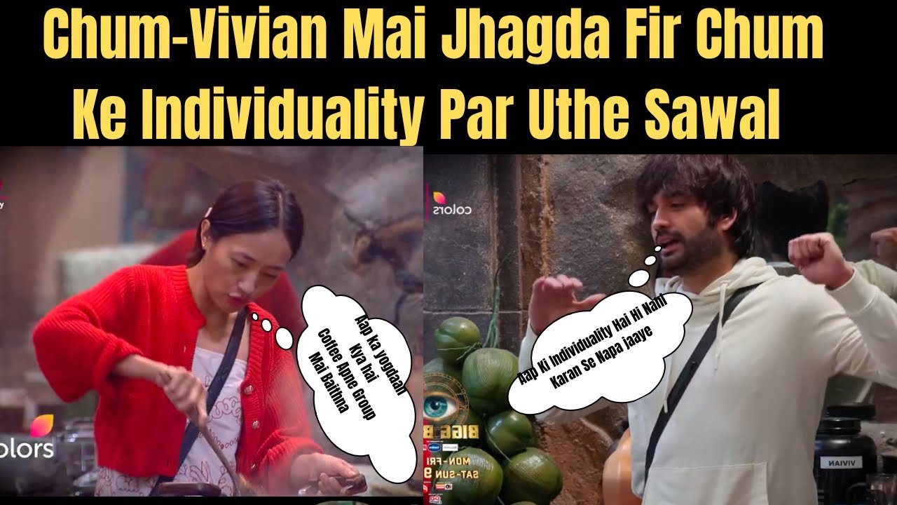 Bigg Boss 18: Chum-Vivian Big Fight |Vivian Ne Chum Ke Individuality ...