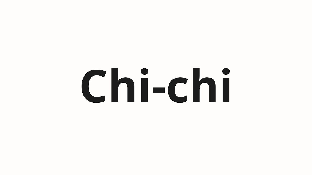 How to pronounce Chi-chi - YouTube
