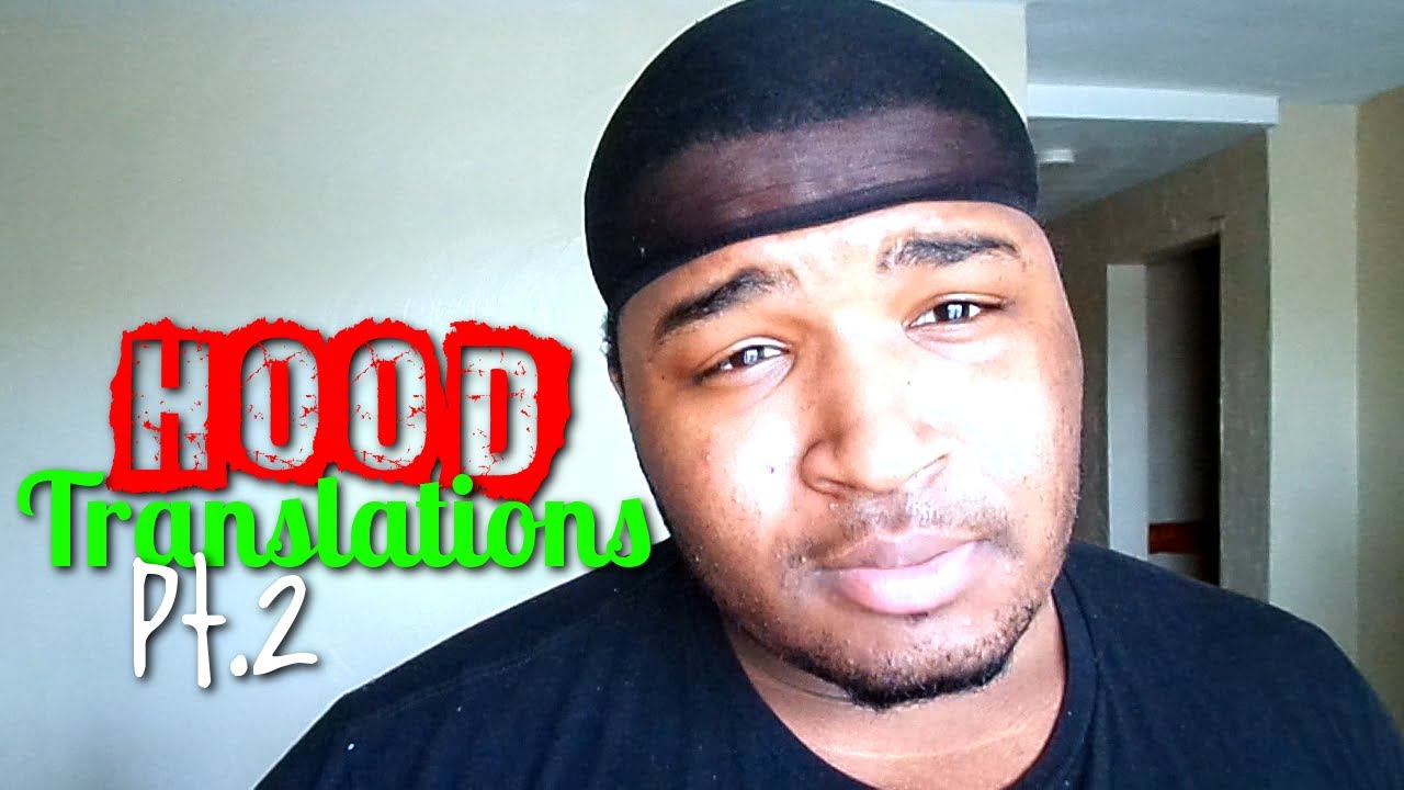 Hood Translations Pt2 - YouTube