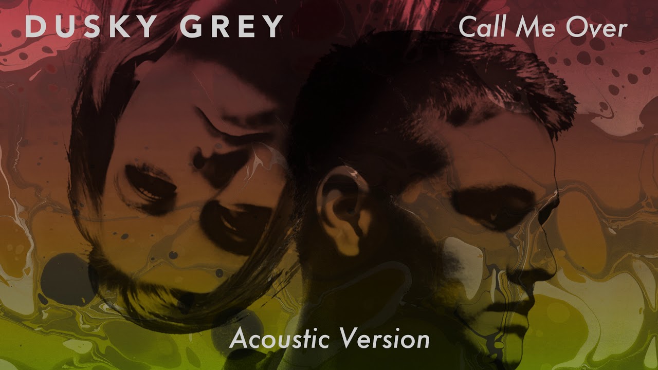 Dusky Grey - Call Me Over [Acoustic Version] - YouTube