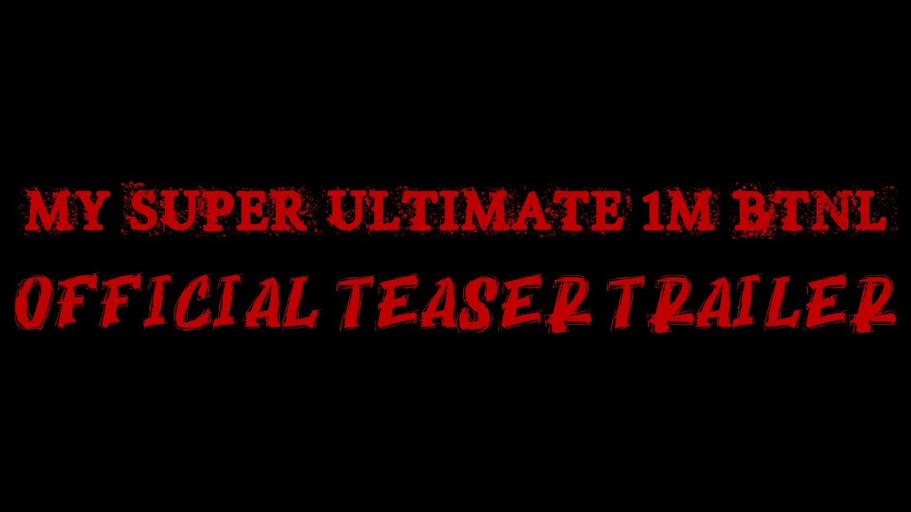 My Super Ultimate 1M BTNL - Official Teaser Trailer - YouTube