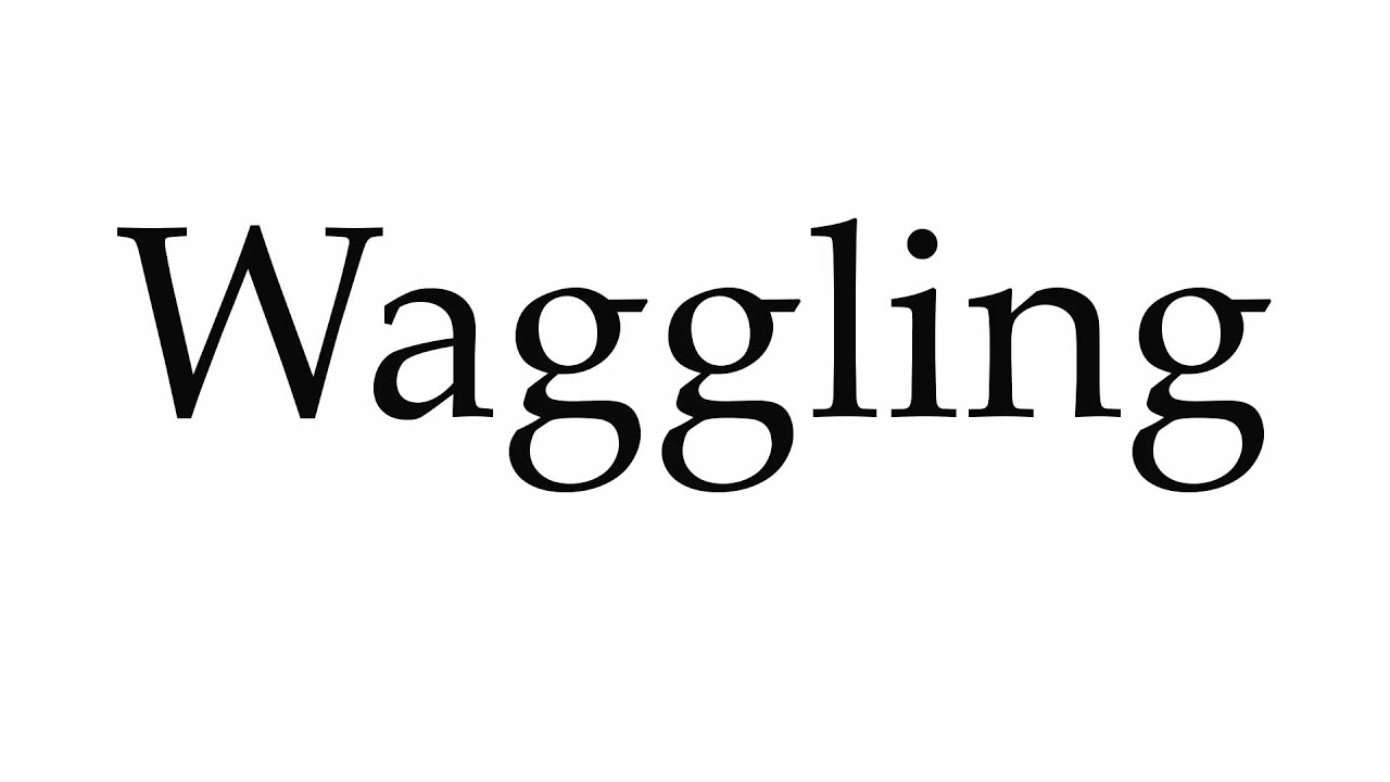 How to Pronounce Waggling - YouTube