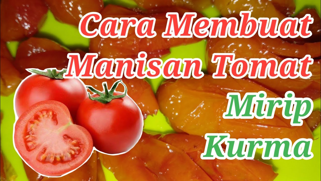 Cara Membuat Manisan Tomat Mirip Kurma - YouTube