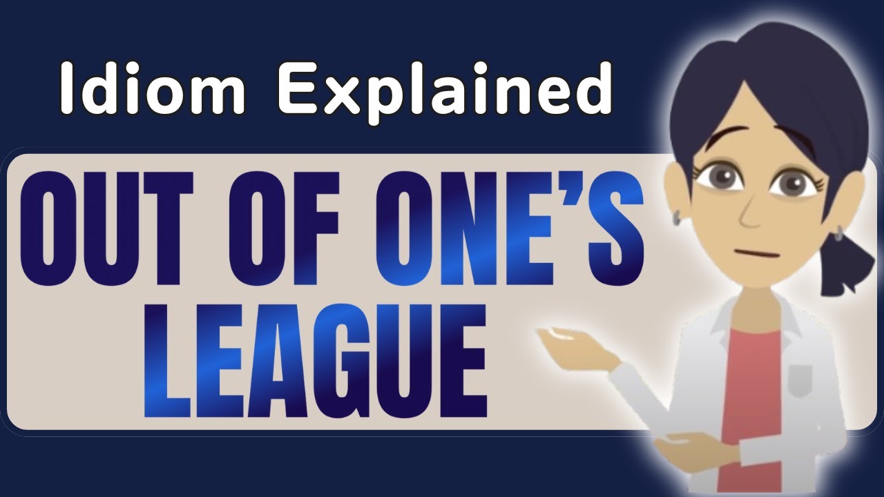 'Out of One’s League' Explained in Detail | English Idiom Lesson - YouTube