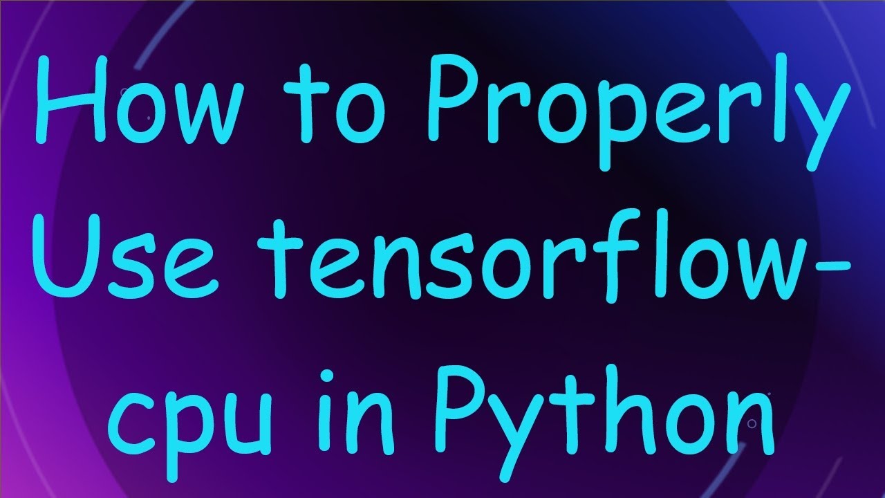 How to Properly Use tensorflow-cpu in Python - YouTube