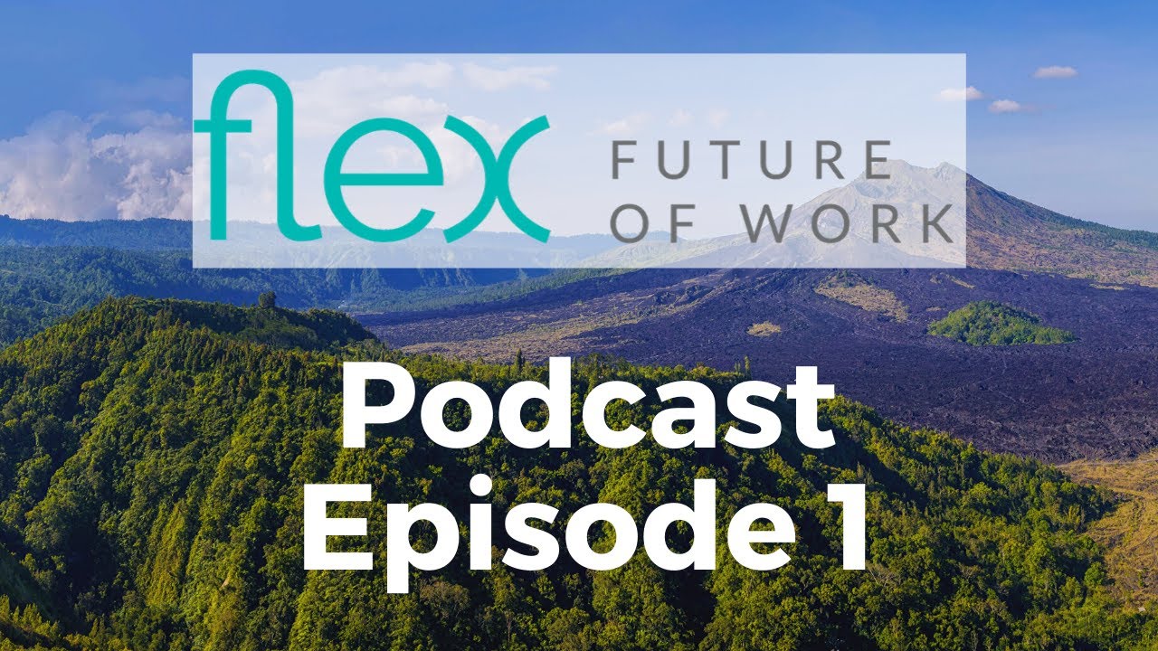 Flex Future of Work Episode 1 - Greg Caplan, Eve Mayer, Bridgette Hardy ...