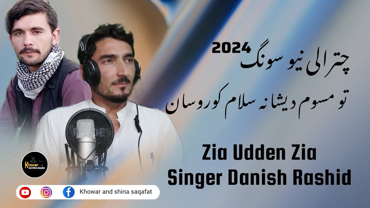 Danish Rashid New Chitrali Song 2024 Lyrics Zia Udden Zia Khowar New ...