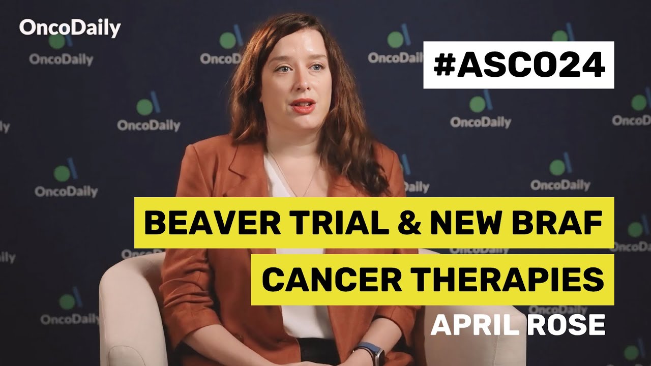 Dr. April Rose on BEAVER Trial & New BRAF Cancer Therapies | ASCO 2024 ...