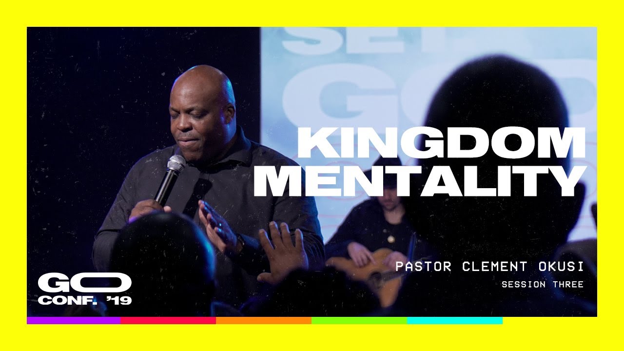 Kingdom Mentality | Pastor Clement Okusi | Go Conf. '19 - YouTube