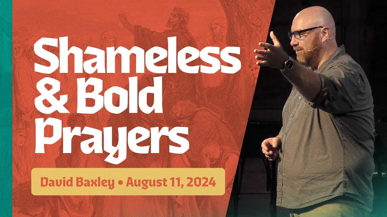 Shameless & Bold Prayers • Luke 11 • David Baxley - YouTube