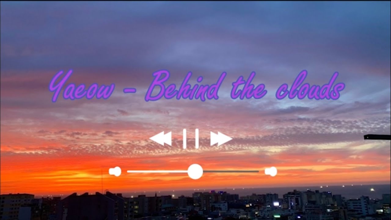 yaeow - behind the clouds 가사 해석 - YouTube Music
