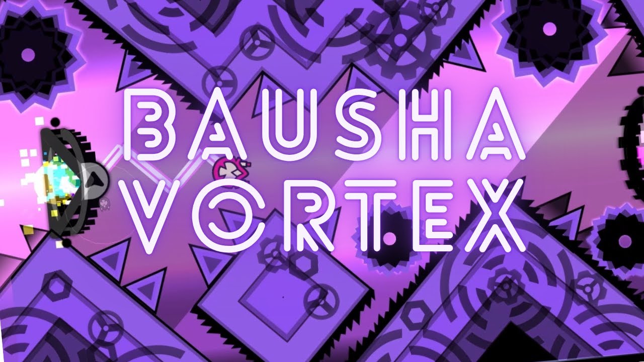 Bausha Vortex 100% | Geometry Dash 2.2 - YouTube