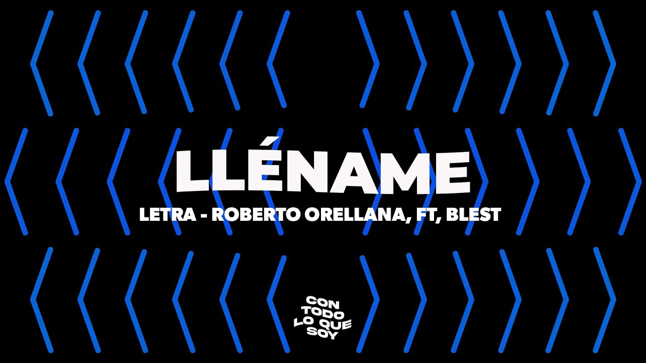 Lléname / Letra - Roberto Orellana, Ft, Blest - YouTube