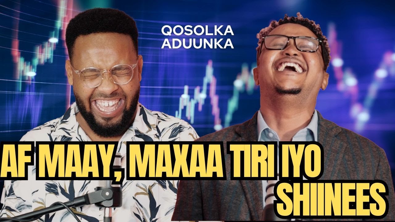 QOSOL AF MAAY, MAXAA TIRI IYO SHIINEES SHEEKOOYIN WAAYO WAAYO AH WAAYA ...