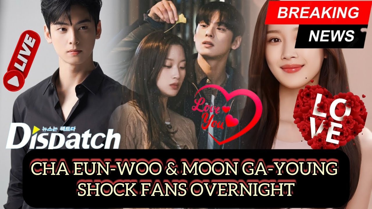 The News That Shook Fans: Cha Eun-woo & Moon Ga-young Spark Massive ...
