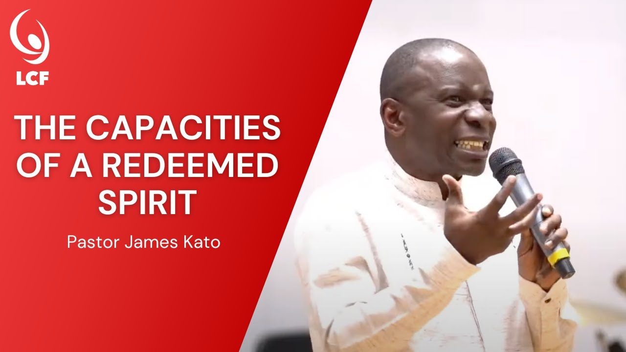Pastor James Kato : The Capacities Of A Redeemed Spirit | Full Sermon - YouTube