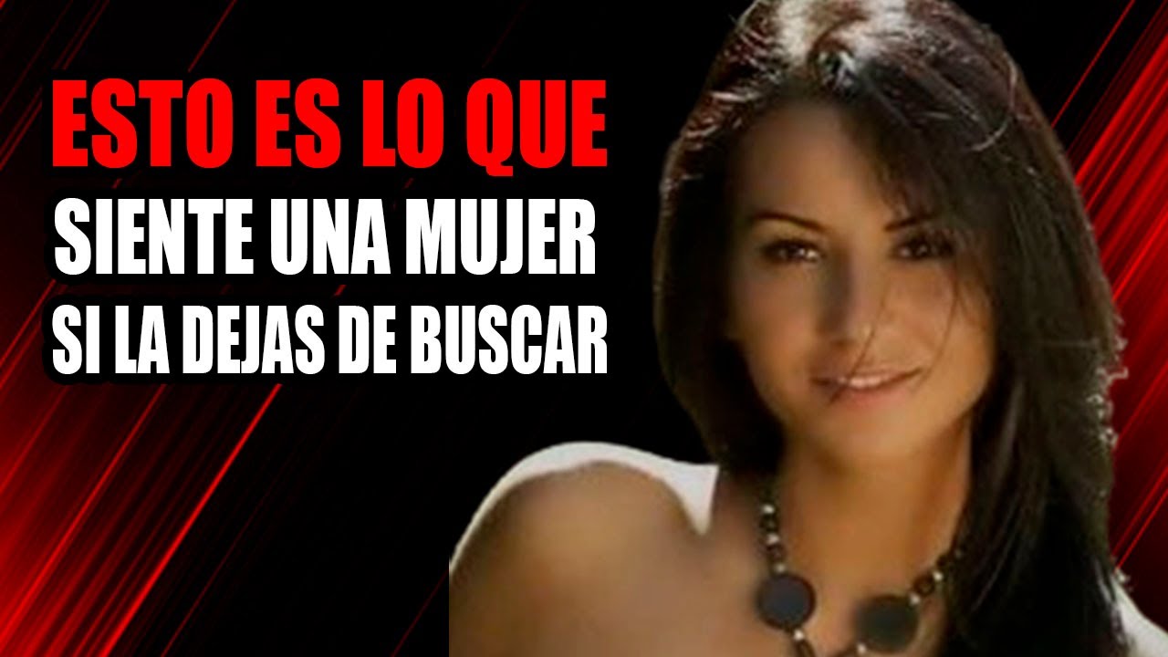 Qué SIENTE Una Mujer Cuando DEJAS de BUSCARLA || NO LA BUSQUES Mas ...