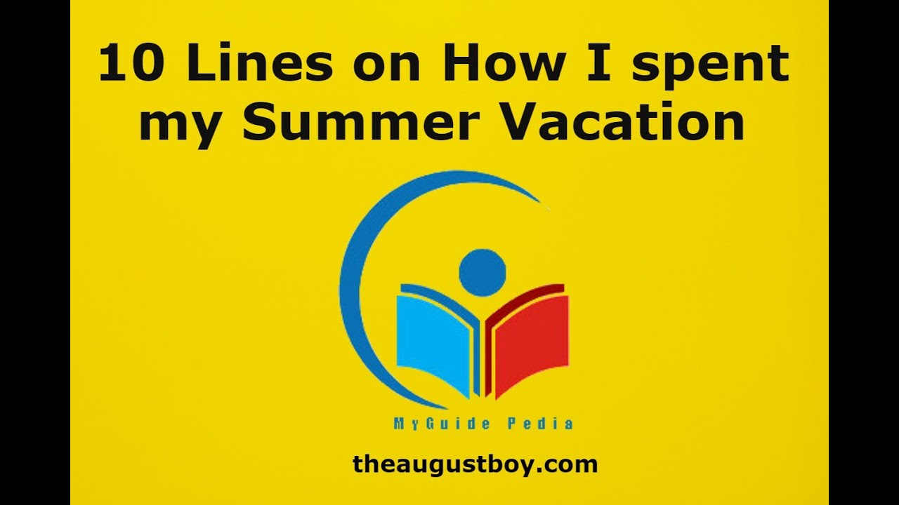 10 Lines on How I Spent My Summer Vacation?|Essay on How I Spent My ...