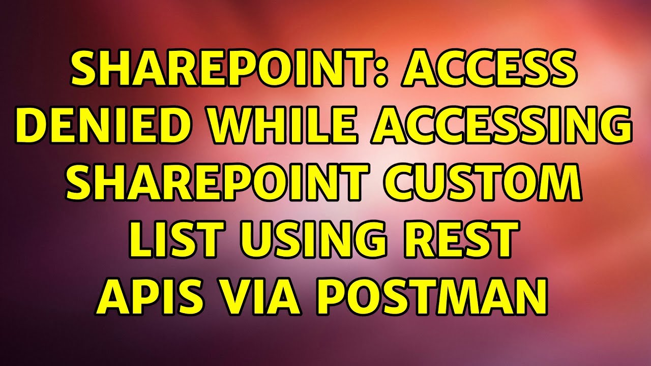 Sharepoint: Access Denied while accessing SharePoint Custom List Using ...