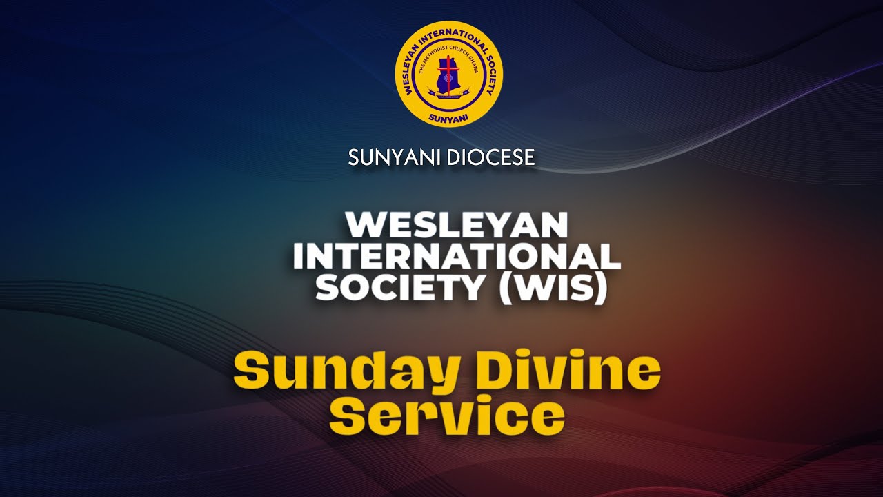 WESLEYAN INTERNATIONAL SOCIETY - SUNYANI - 08/12/2024 SUNDAY SERVICE ...