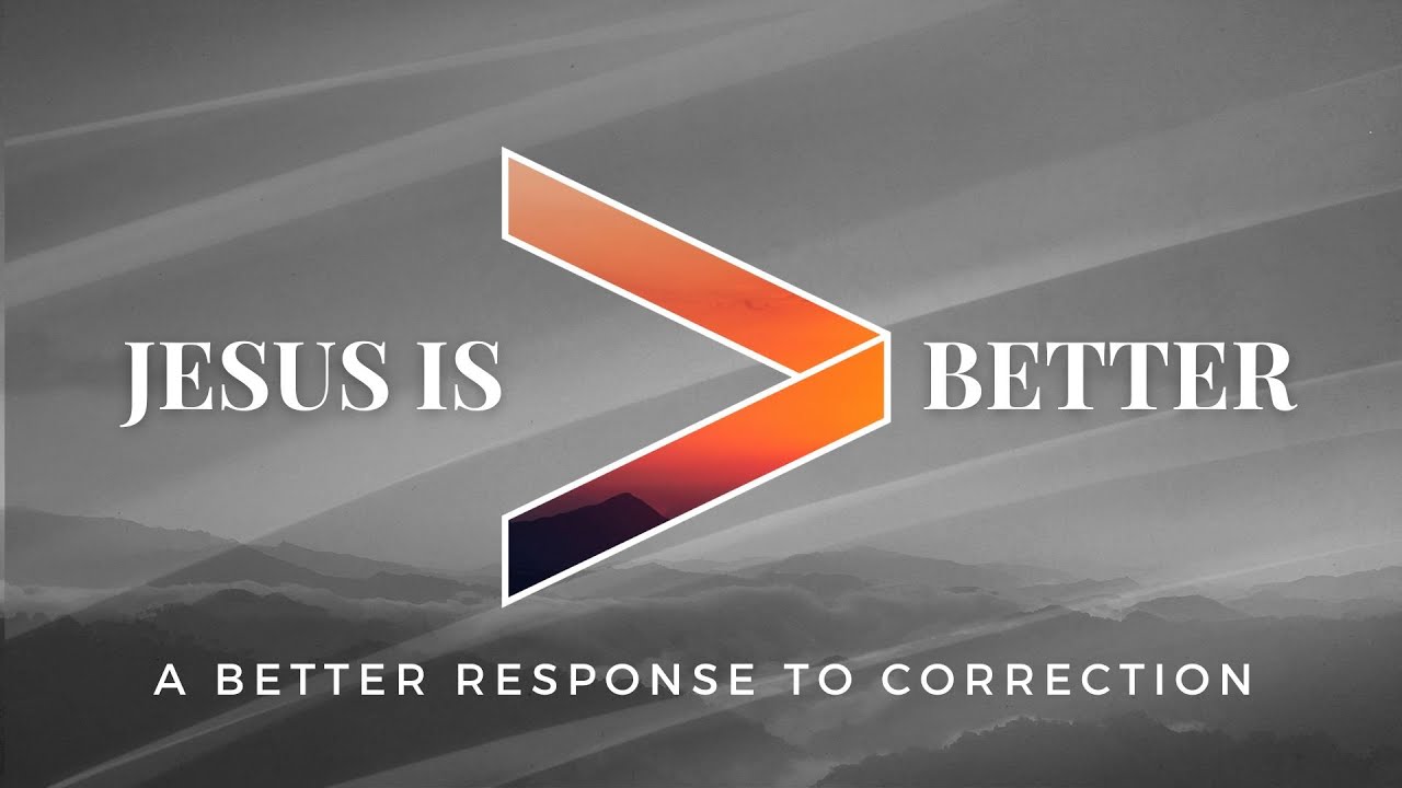 Jesus Is Better - A Better Response to Correction - YouTube