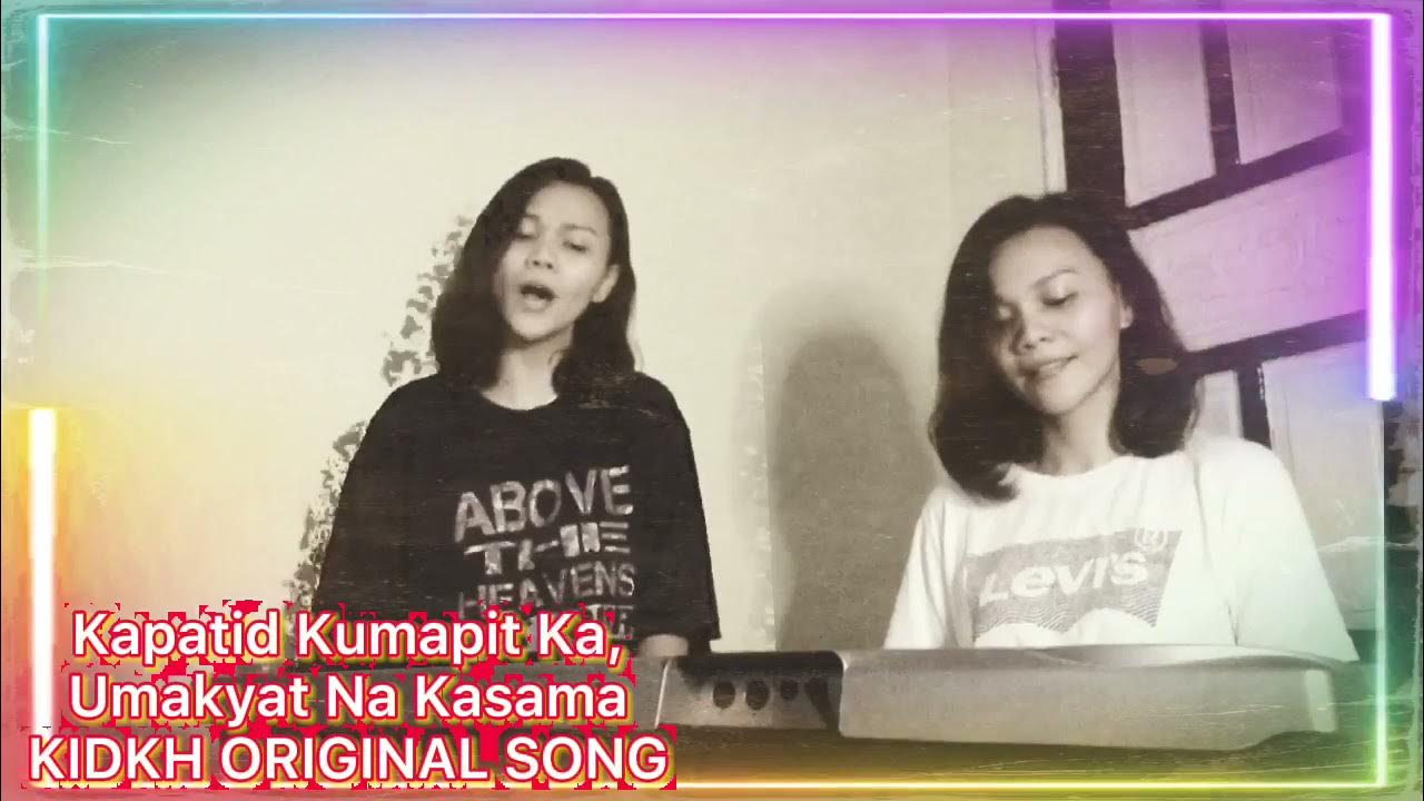 Kapatid Kumapit Ka, Umakyat Na Kasama| KIDKH ORIGINAL SONG - YouTube