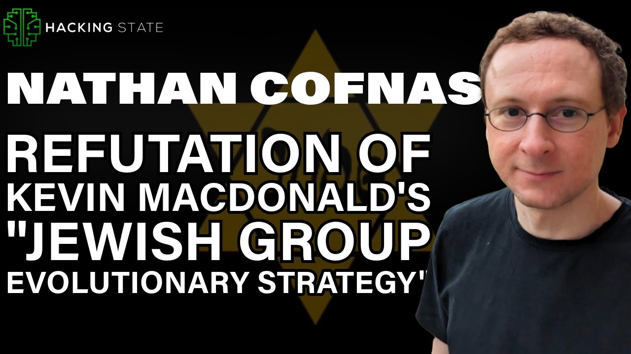 Hacking State 24 - Nathan Cofnas: Jewish Group Evolutionary Strategy | Cofnas-MacDonald Debate ...