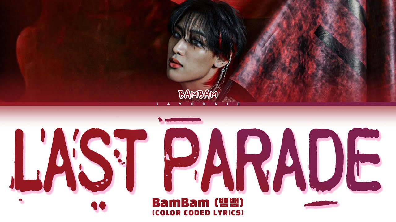 BamBam 'LAST PARADE' Lyrics (뱀뱀 LAST PARADE) (Color Coded Lyrics) - YouTube
