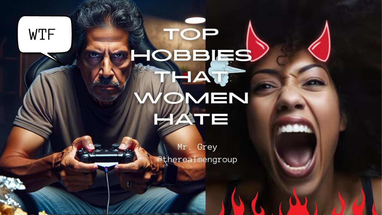 WOMEN HATE MEN WITH HOBBIES! LEARN THE TOP HOBBIES WOMEN HATE AND WHAT ...