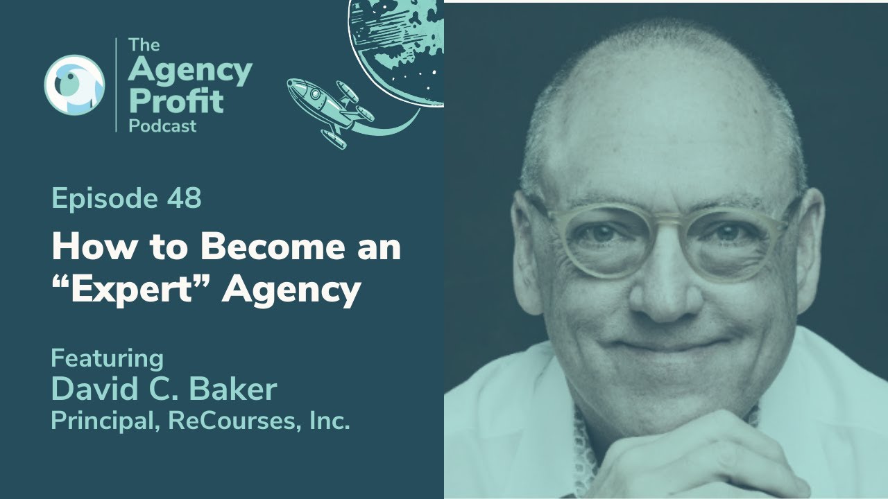 How to Become an “Expert” Agency w/ David C. Baker : Agency Profit ...