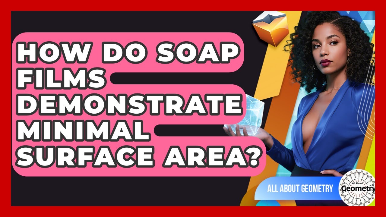How Do Soap Films Demonstrate Minimal Surface Area? - All About ...
