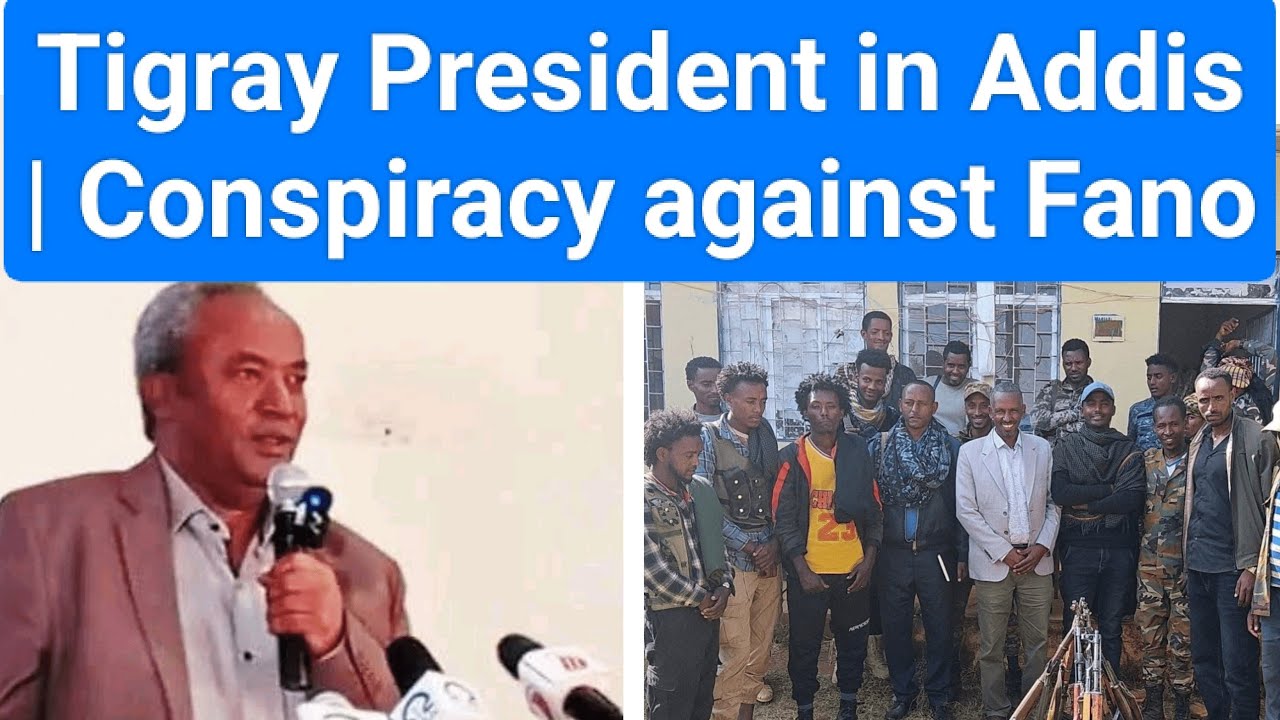 Tigray President in Addis Ababa | Conspiracy against Fano - YouTube