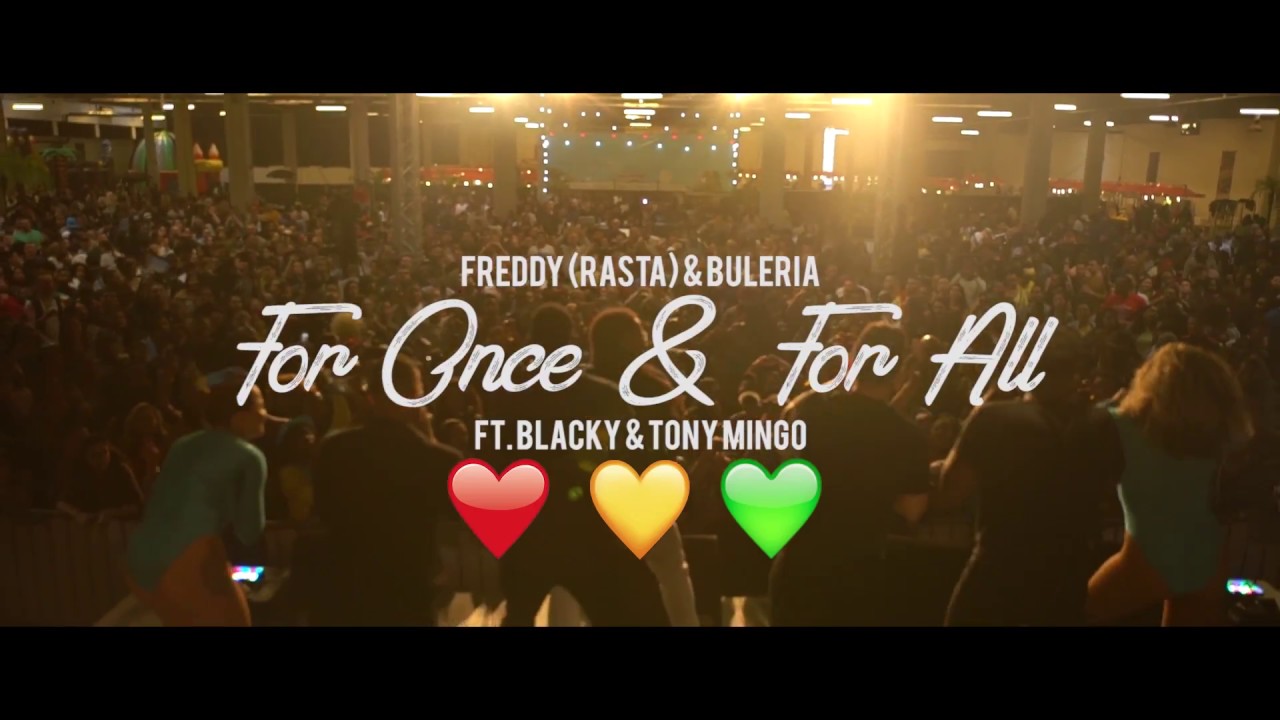 Freddy (Rasta) & Buleria - "For Once & For All" Ft. Blacky & Tony Mingo ...