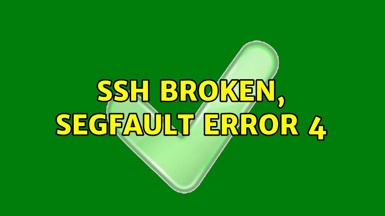 Ssh Broken Segfault Error 4 Youtube