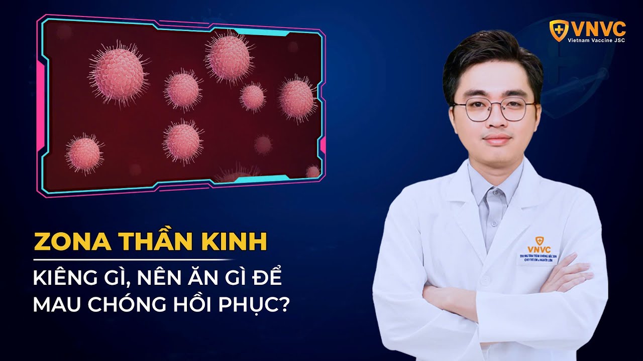 Zona thần kinh kiêng gì, ăn gì để mau chóng hồi phục? | BS Bùi Thanh ...