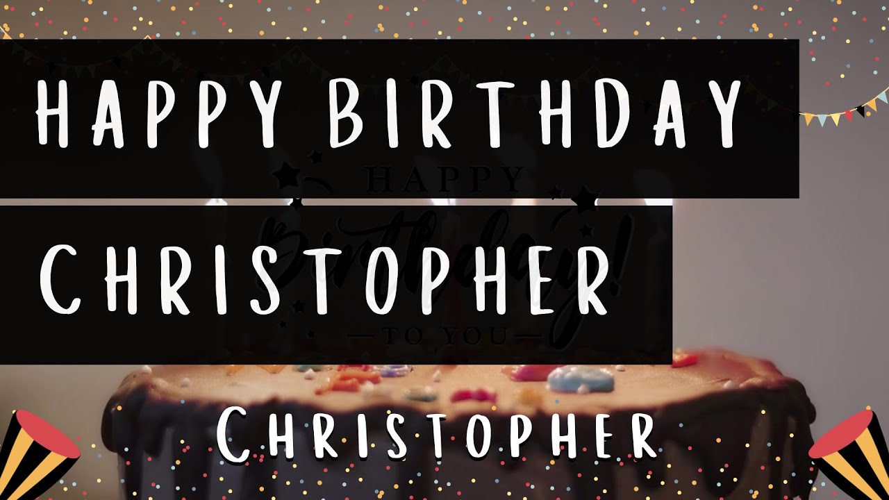 Happy Birthday Christopher 🎉 - Birthday Song With Name - Happy Birthday ...