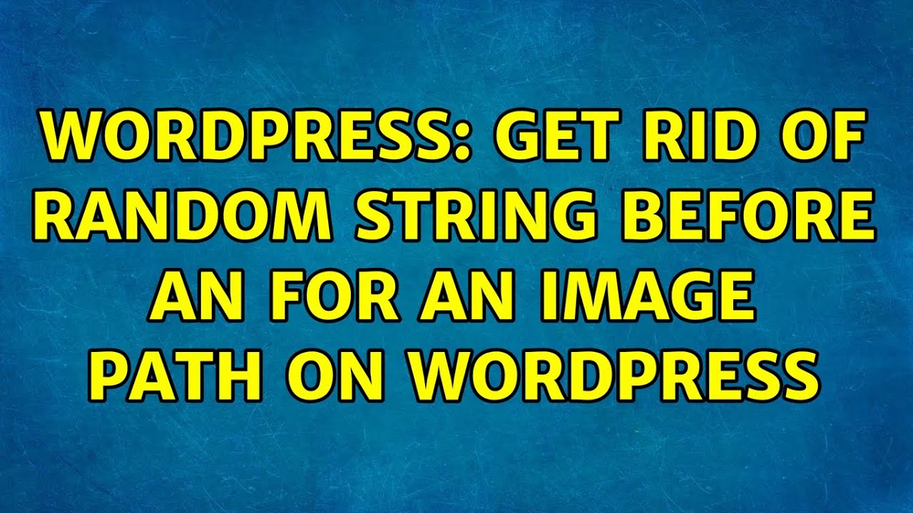 Wordpress Get Rid Of Random String Before An For An Image Path On wordpress-get-rid-of-random-string-before-an-for-an-image-path-on