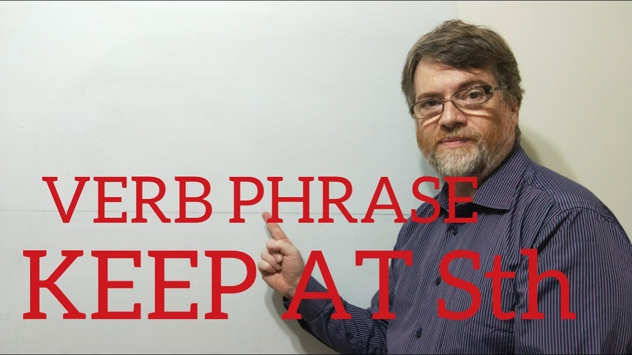 English Tutor Nick P Verb Phrase (116) Keep At Something - YouTube