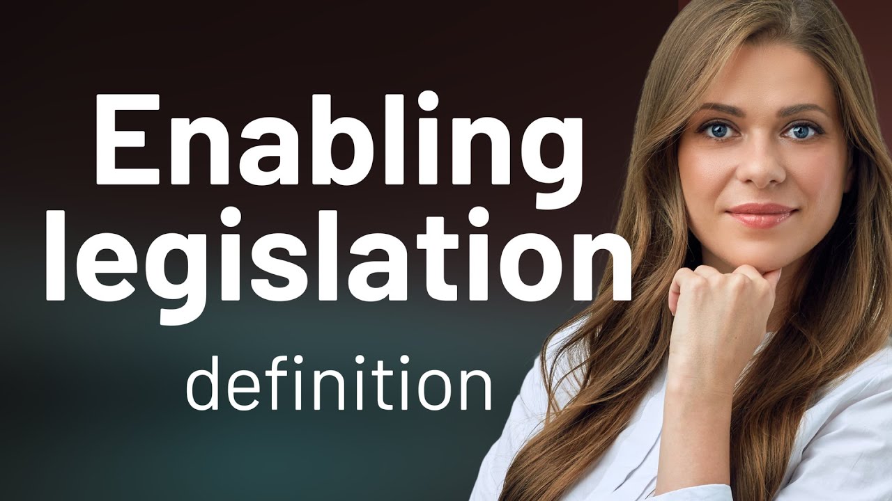 Enabling legislation — ENABLING LEGISLATION meaning - YouTube