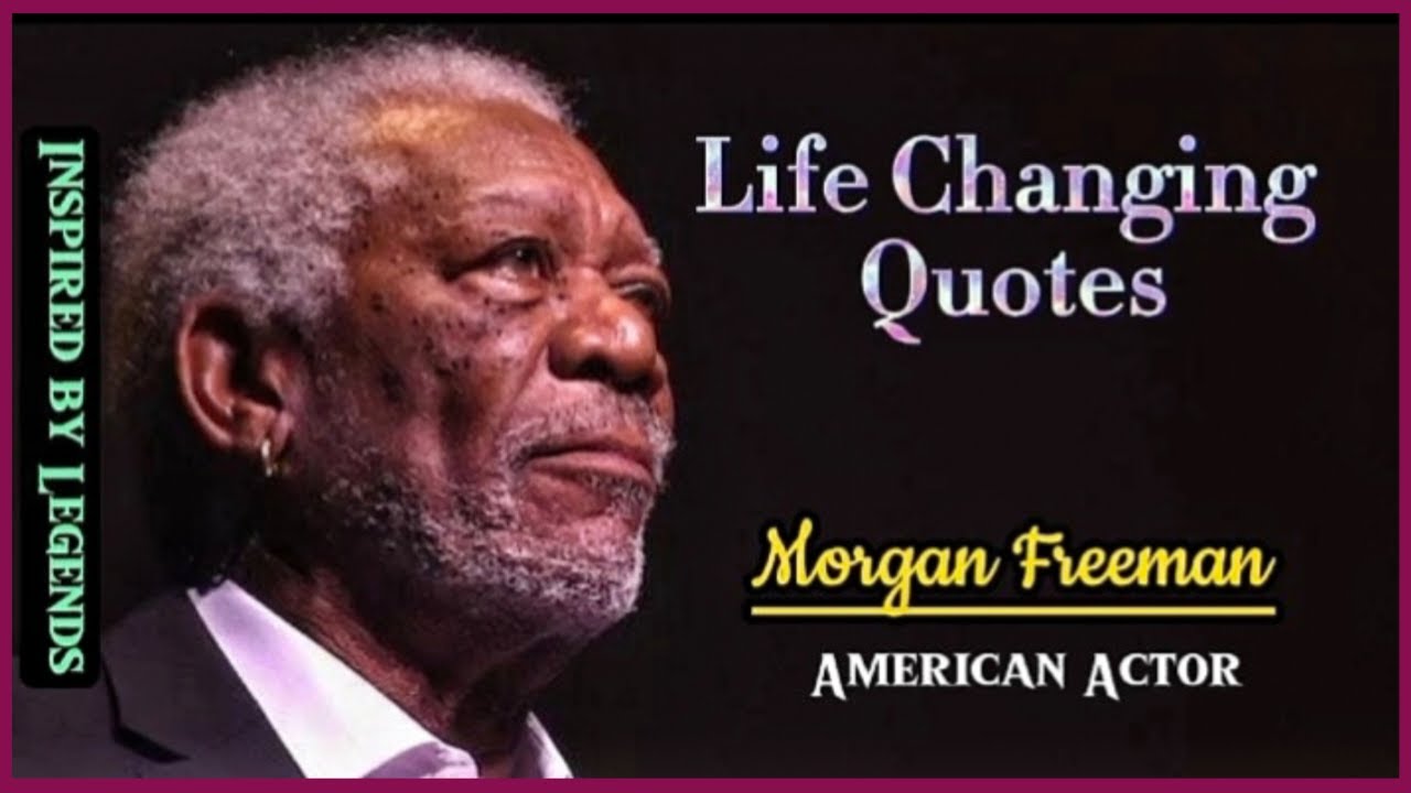 Morgan Freeman's life changing quotes will change the meaning of Life ...