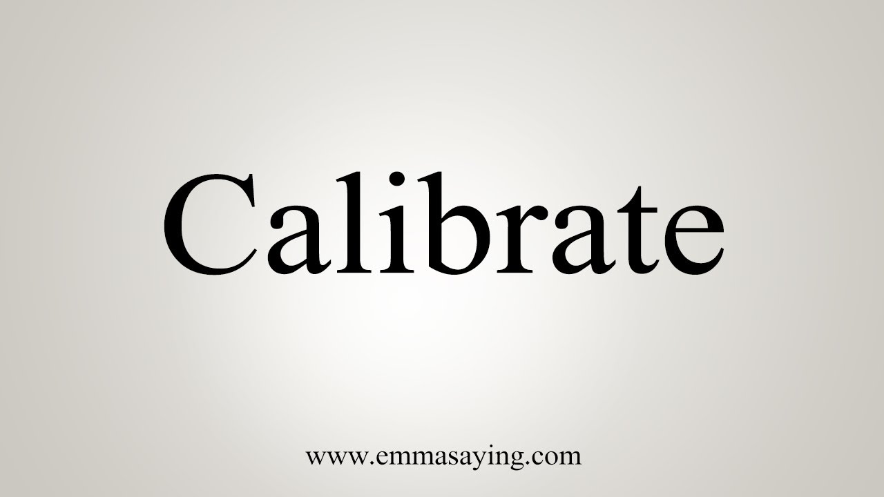 How To Say Calibrate - YouTube