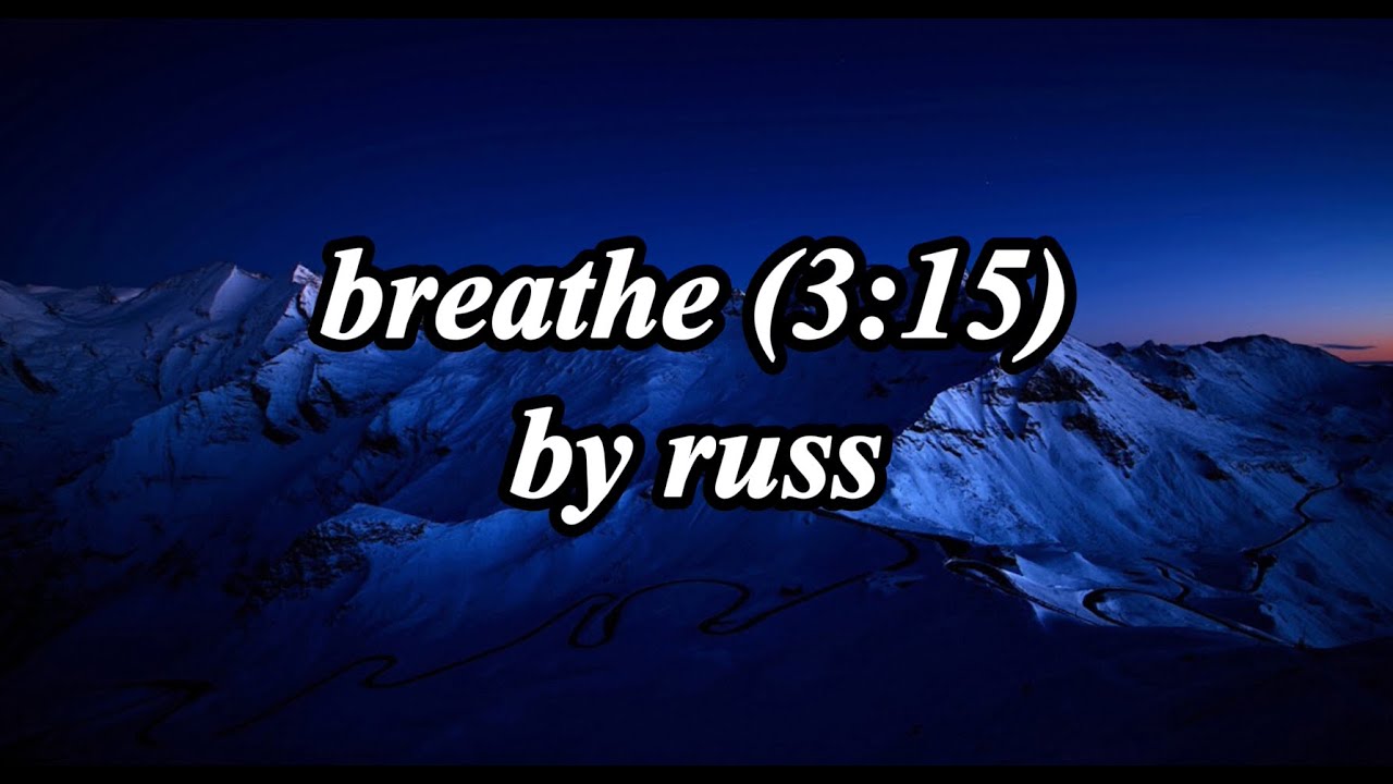 breathe( 3:15 ) by Russ (lyrics) - YouTube