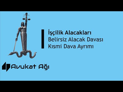 İŞÇİLİK ALACAKLARINDA KISMİ DAVA MI BELİRSİZ ALACAK DAVASI MI?