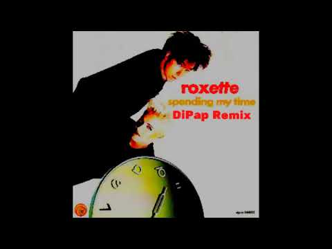 Roxette - Spending My Time (DiPap Remix Radio Edit) - YouTube