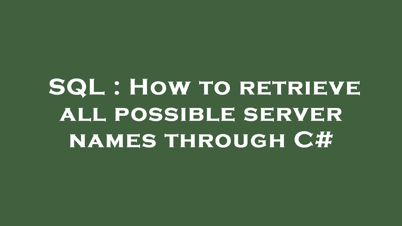 Sql How To Retrieve All Possible Server Names Through C Youtube