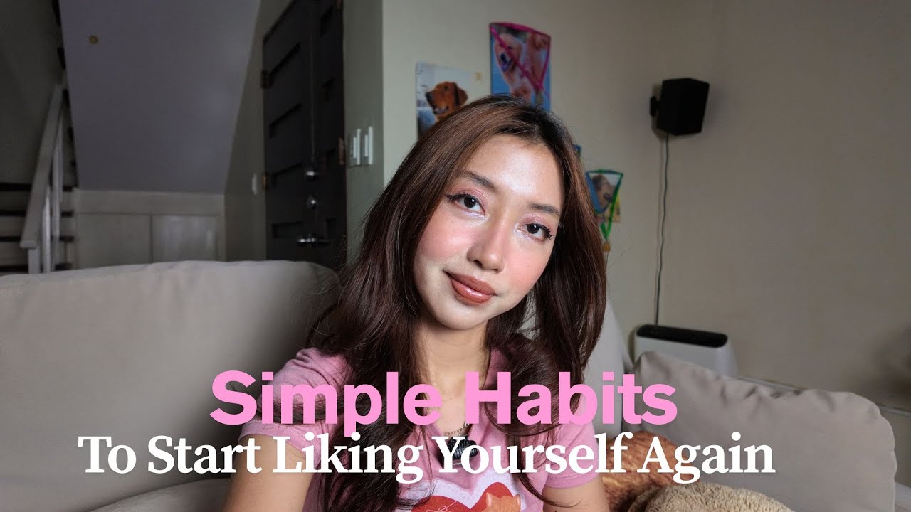 Simple Habits to Start Liking Yourself Again 💖 | Self-Love & Confidence ...