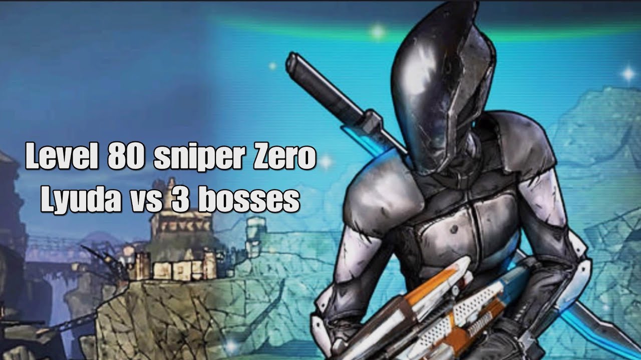 Borderlands 2 - Level 80 sniper Zero (Lyuda vs 3 Bosses) - YouTube