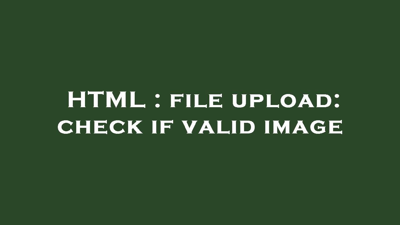 HTML File Upload Check If Valid Image YouTube HTML File Upload Check If Valid Image YouTube